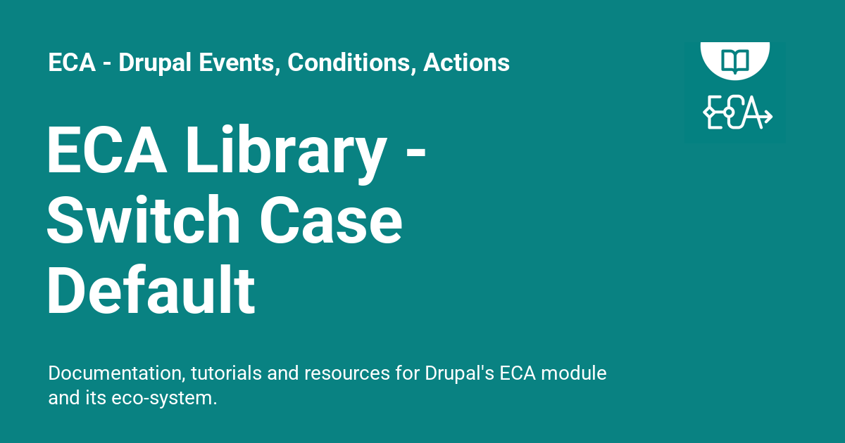 ECA Library - Switch Case Default - ECA - Drupal Events, Conditions, Actions