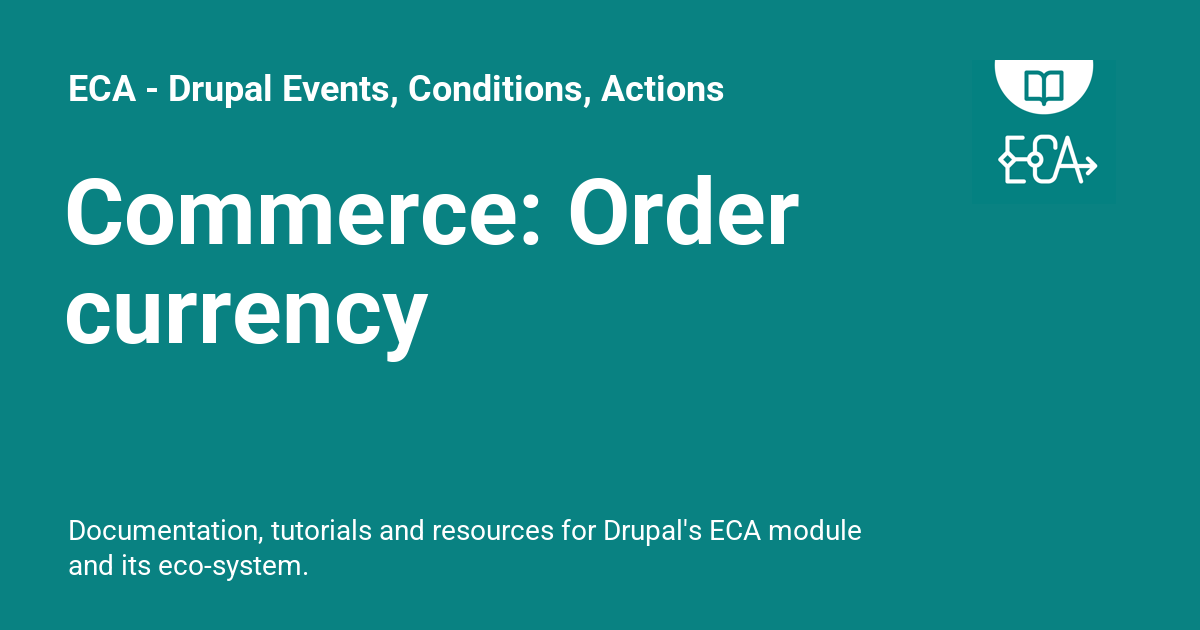 Commerce: Order currency - ECA - Drupal Events, Conditions, Actions Commerce: Order currency - ECA - Drupal Events, Conditions, Actions