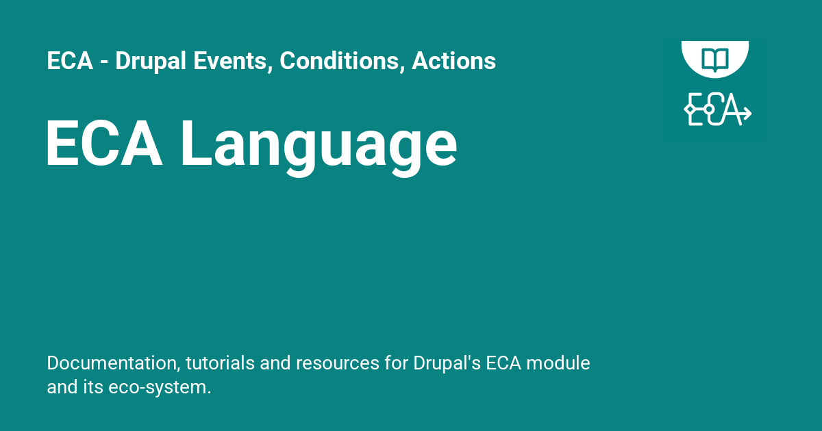ECA Language - ECA - Drupal Events, Conditions, Actions ECA Language - ECA - Drupal Events, Conditions, Actions