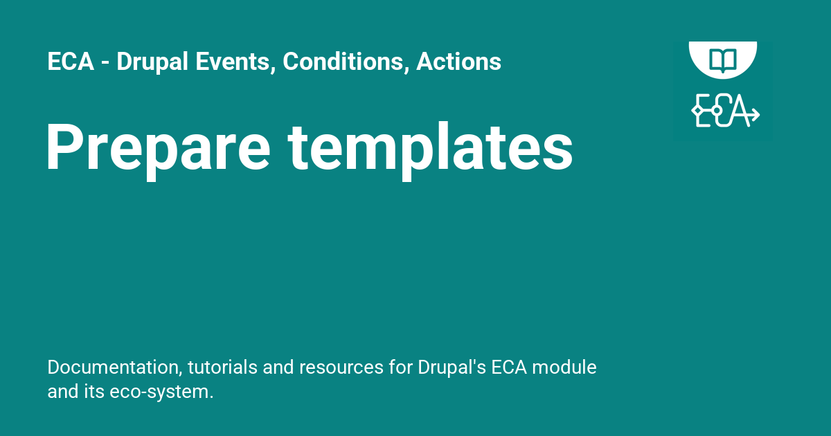 Prepare templates - ECA - Drupal Events, Conditions, Actions Prepare templates - ECA - Drupal Events, Conditions, Actions