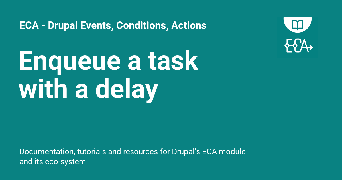 Enqueue a task with a delay - ECA - Drupal Events, Conditions, Actions