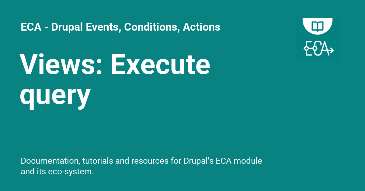 Views: Execute query - ECA - Drupal Events, Conditions, Actions