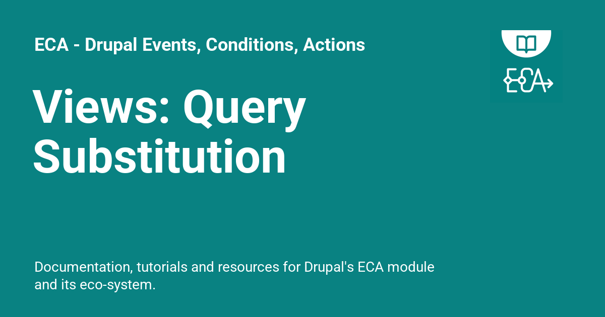 Views: Query Substitution - ECA - Drupal Events, Conditions, Actions